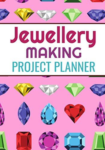 Jewellery Making Project Planner: Log Book to Organise your Projects ...