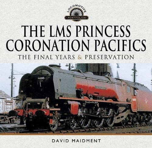 The LMS Princess Coronation Pacifics, The... by Maidment, David