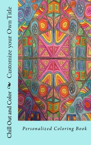 Personalized Coloring Book: Add your Own title : and Color, Chill Out ...