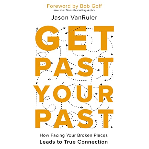 Amazon.com: Get Past Your Past: How Facing Your Broken Places Leads to ...