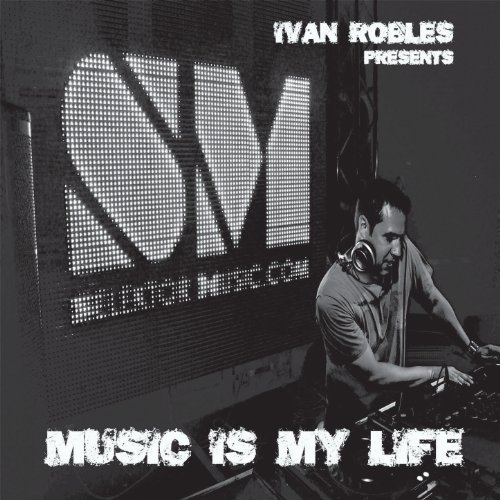 Amazon.com: Ivan Robles Presents Music Is My Life : Ivan Robles ...