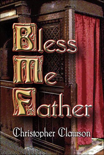 Bless Me Father: Clawson, Christopher: 9781424133857: Amazon.com: Books