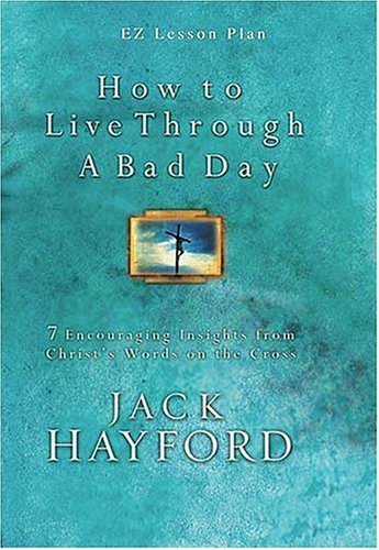 How To Live Through A Bad Day: Amazon.co.uk: Hayford, Jack W ...