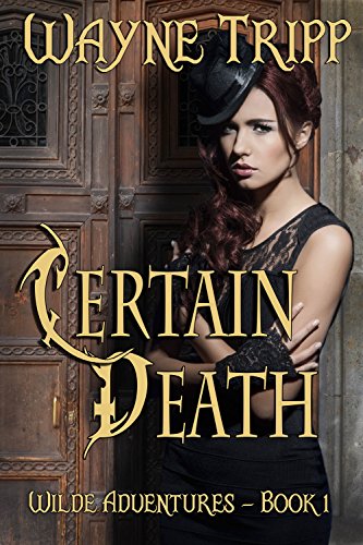 Certain Death (The Wilde Adventures Book 1) eBook : Tripp, Wayne ...