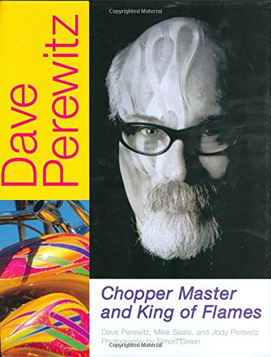 Dave Perewitz: Chopper Master And King of Flames: Perewitz, Dave, Seate ...