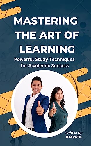 MASTERING THE ART OF LEARNING: POWERFUL STUDY TECHNIQUES FOR ACADEMIC ...