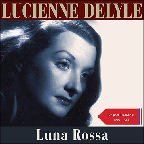 Luna Rossa (Original Recordings 1950 - 1953) by Lucienne Delyle on ...