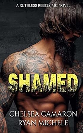 Shamed (Ruthless Rebels MC Book One): Michele, Ryan, Camaron, Chelsea ...