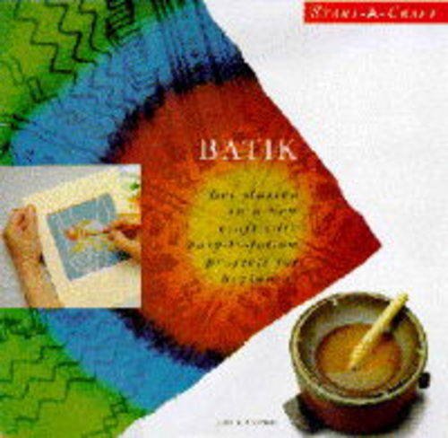 Batik: Get Started in a New Craft with Easy-to-follow Projects for ...