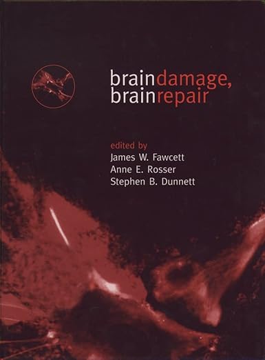 Brain Damage, Brain Repair : Fawcett, James, Rosser, Anne, Dunnett ...
