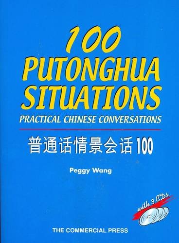 100 Putonghua Situations: Practical Chinese Conversations: Peggy Wang ...