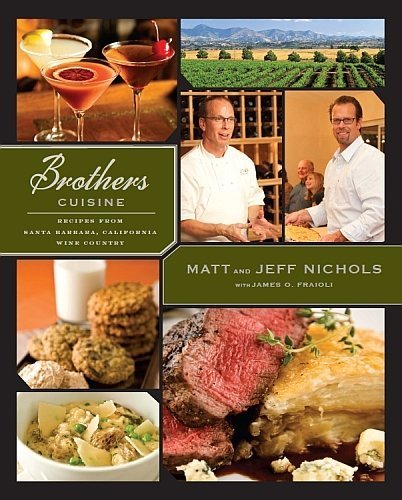 Brothers Cuisine (Recipes from Santa Barbara California Wine Country ...