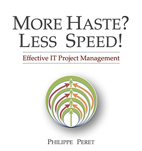 More Haste? Less Speed!: Effective IT Project Management eBook : Peret ...