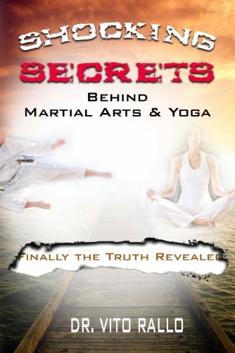 Shocking Secrets Behind Martial Arts & Yoga by Dr. Vito Rallo (2009-08 ...