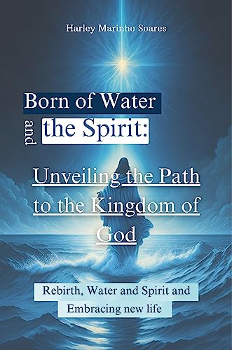 Born of Water and the Spirit: Unveiling the Path to the Kingdom of God ...