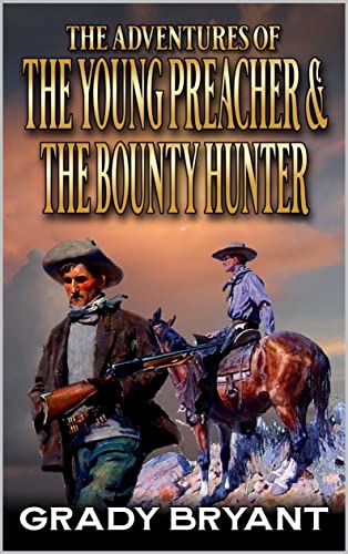 The Adventures Of The Young Preacher And The Bounty Hunter: A Western ...