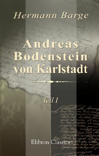 Andreas Bodenstein von Karlstadt: Teil 1. Karlstadt und die Anfänge der ...