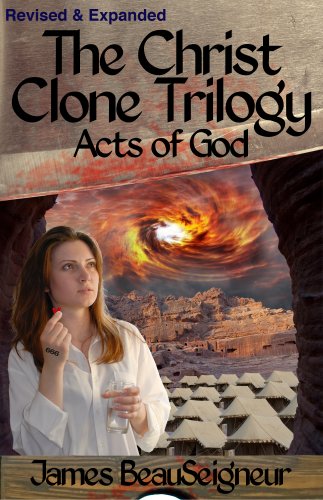 The Christ Clone Trilogy - Book Three: ACTS OF GOD (Revised & Expanded ...
