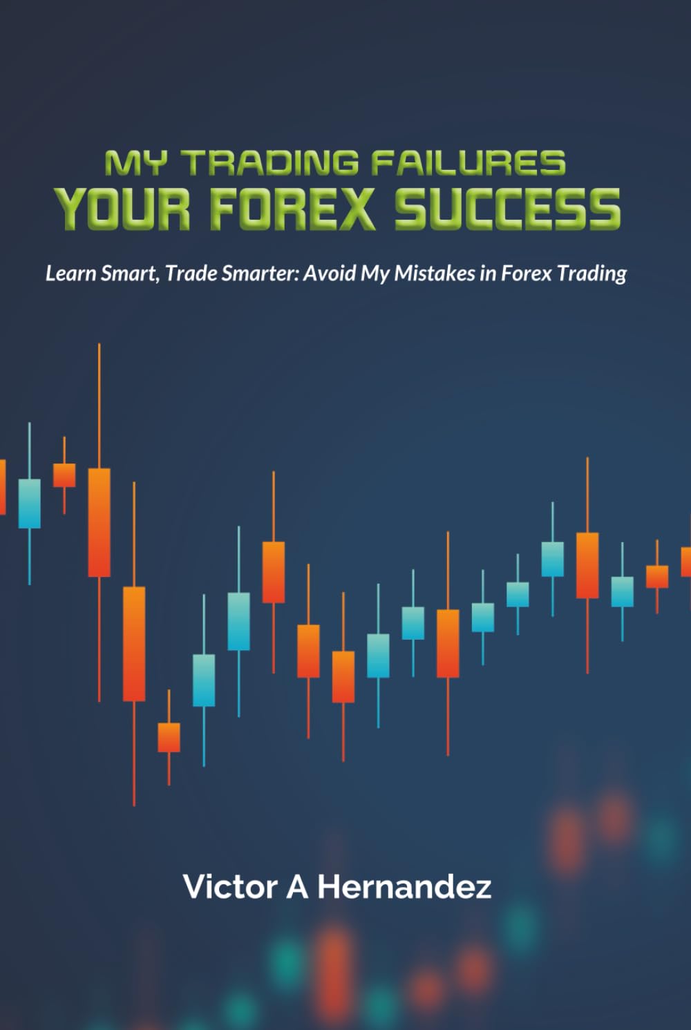 Amazon.com: My Trading Failures, Your Forex Success: Learn Smart, Trade ...
