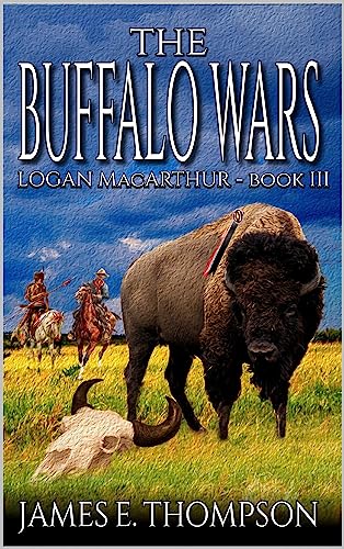 The Buffalo Wars: A Western Adventure Novel (A Logan MacArthur Western ...