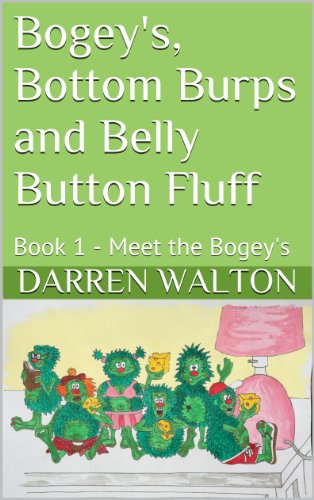Bogey's, Bottom Burps and Belly Button Fluff: Book 1 - Meet the Bogey's ...