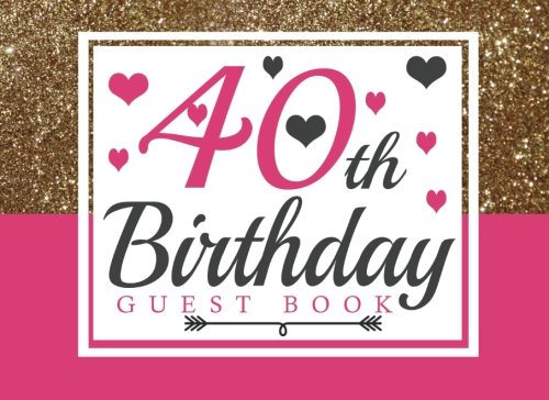 40th Birthday Guest Book: 40th, Forty, Fortieth, Birthday Guest Book ...