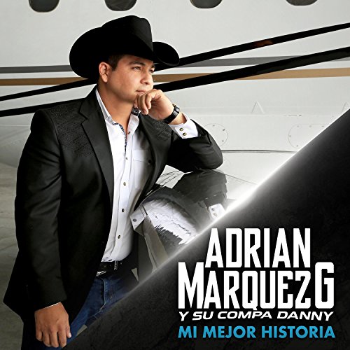 Spiele Mi mejor historia von Adrian Marquez G feat. Su Compa Danny auf Amazon Music ab