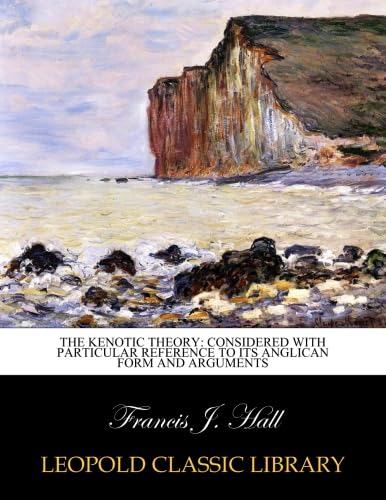 The Kenotic Theory: considered with particular reference to its ...