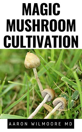 MAGIC MUSHROOM CULTIVATION: A Step-By-Step Guide To Growing Magic ...