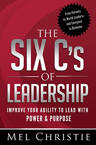 The Six C's of Leadership: Improve Your Ability to Lead with Power ...