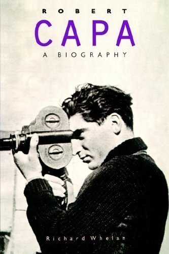 Robert Capa: A Biography: Whelan, Richard: 9780803297609: Amazon.com: Books