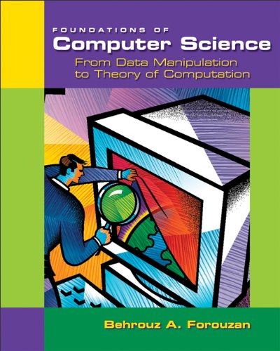 Foundations of Computer Science: From Data Manipulation to Theory of Computation: 9780534391430 ...