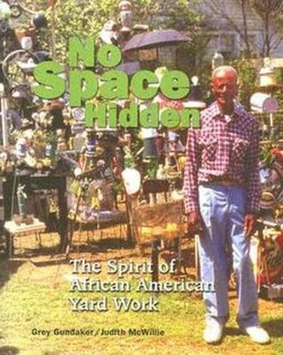 No Space Hidden: The Spirit of African American Yard Work: Grey ...