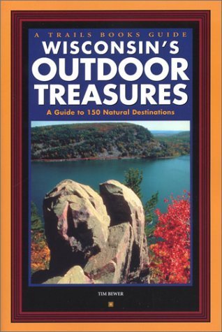Wisconsin's Outdoor Treasures: A Guide to 150 Natural Destinations ...