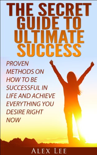 The Secret Guide to Ultimate Success: Proven Methods on How to be ...