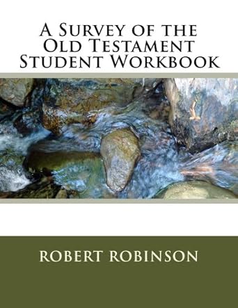 A Survey of the Old Testament Student Workbook: Robinson, Dr. Robert L ...