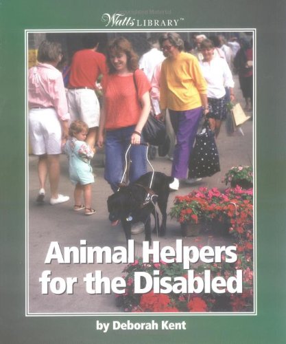 Animal Helpers for the Disabled (Watts Library): Kent, Deborah ...