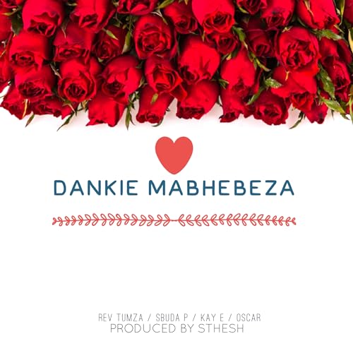 Play Dankie Mabhebeza by Rev Tumza feat. Sbuda P, Oscar & Kay E on Amazon Music