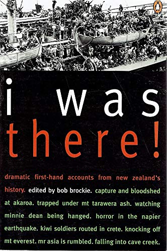 I was there!: Dramatic first-hand accounts from New Zealand's history ...
