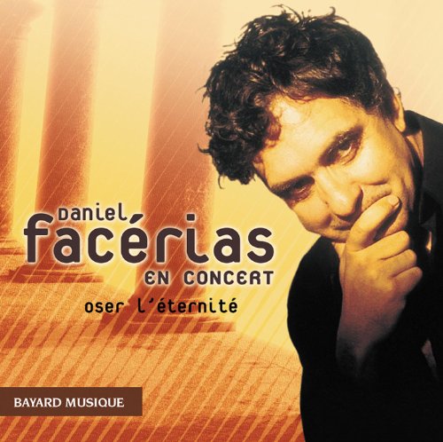 Écouter Daniel Facérias en concert: Oser l'éternité de Daniel Facérias ...