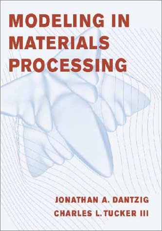 Modeling in Materials Processing: Dantzig, Jonathan A., Tucker III ...