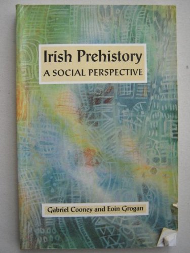 Irish Prehistory: A Social Perspective: Gabriel Cooney, Eoin Grogan ...