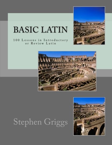 Basic Latin: 100 Lessons in Beginning or Review Latin: Griggs, Stephen ...