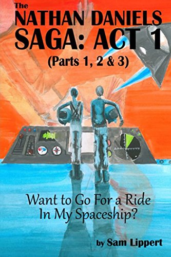 Want to Go For a Ride In My Spaceship?: The Nathan Daniels Saga: Act 1 ...