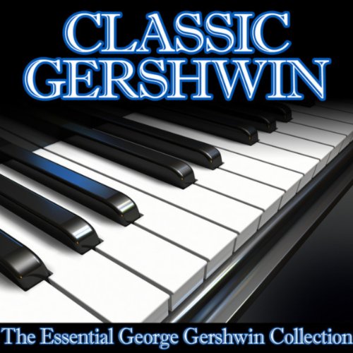 Amazon.com: Classic Gershwin - The Essential George Gershwin Collection ...