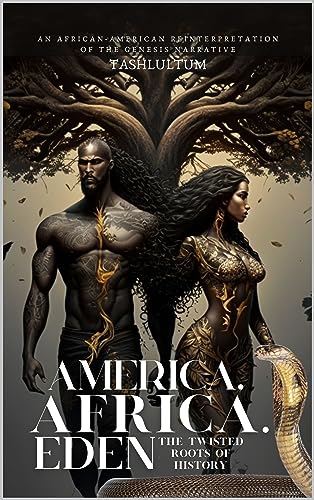America, Africa, & Eden: The Twisted Roots of History: An African ...