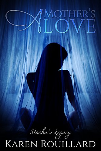 A Mother's Love (Stasha's Legacy Book 3) - Kindle edition by Rouillard ...
