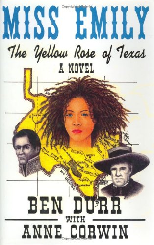 Miss Emily, The Yellow Rose of Texas: Ben Durr, Anne Corwin, Corwin ...