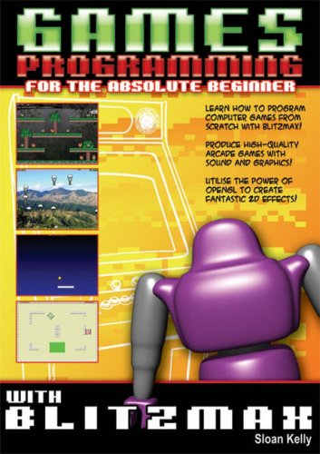 Games Programming for the Absolute Beginner with Blitzmax: Sloan Kelly ...