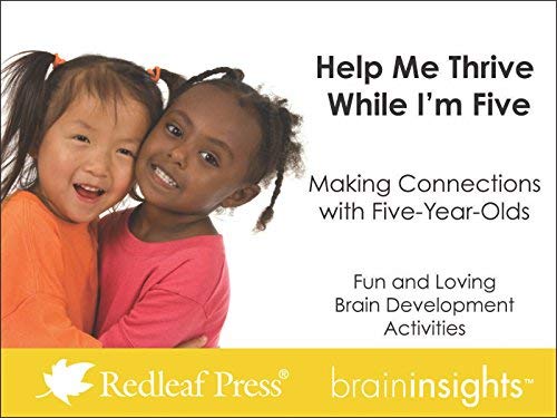 Help Me Thrive While I'm Five: Making Connections with Five-Year-Olds (Brain Insights) by ...